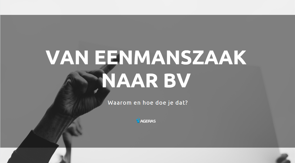 Hoe verander ik mijn eenmanszaak (of vof) in een bv? | Ageras